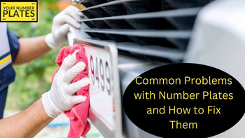 Common Problems with Number Plates and How to Fix Them – Your Number Plates