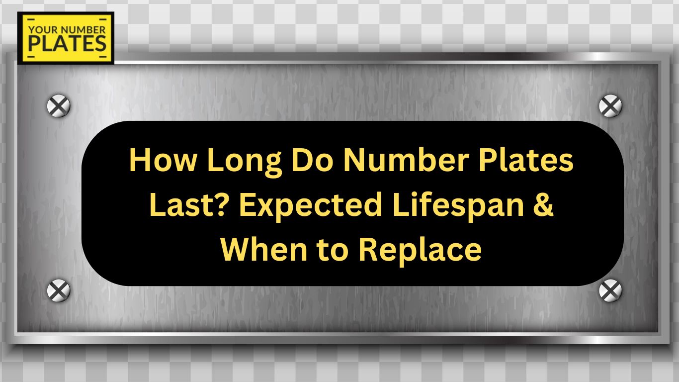How Long Do Number Plates Last - Guide – Your Number Plates